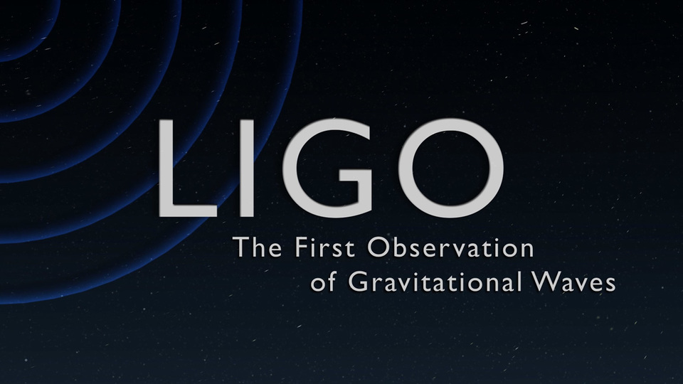Video | LIGO: The First Observation of Gravitational Waves | LIGO Lab ...